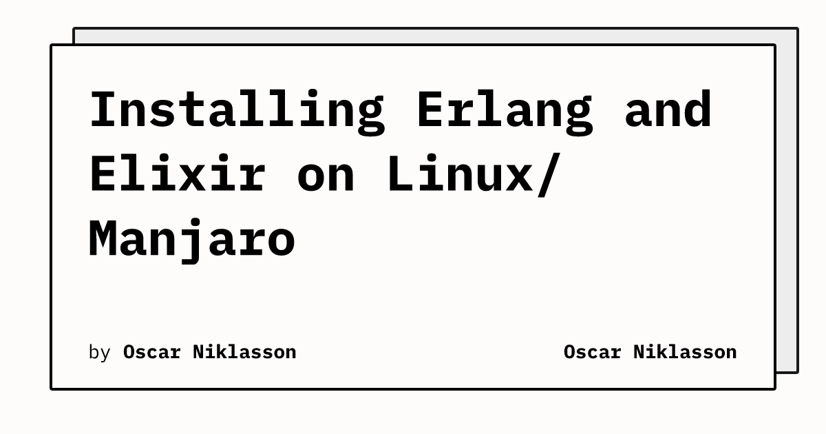 Installing Erlang And Elixir On Linuxmanjaro Oscar Niklasson